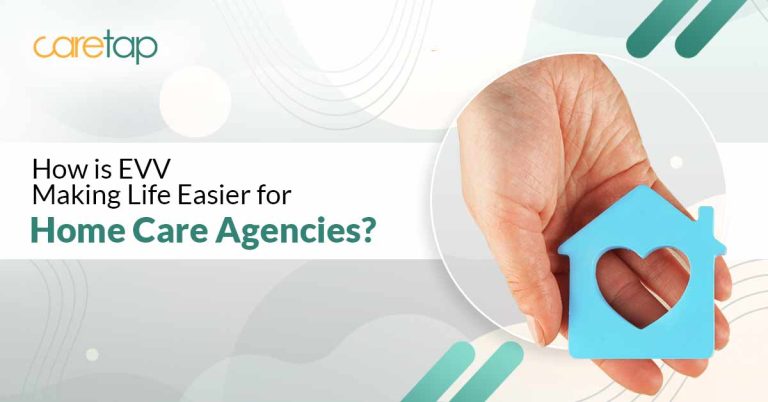 How is EVV Making Life Easier for Home Care Agencies? | Caretap