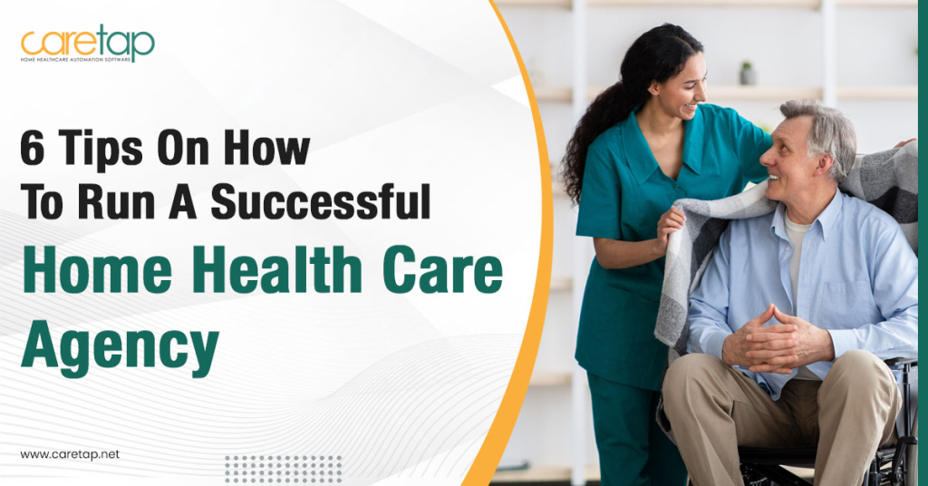 6 Tips On How To Run a Successful Home Health Care Agency [Infographics]
