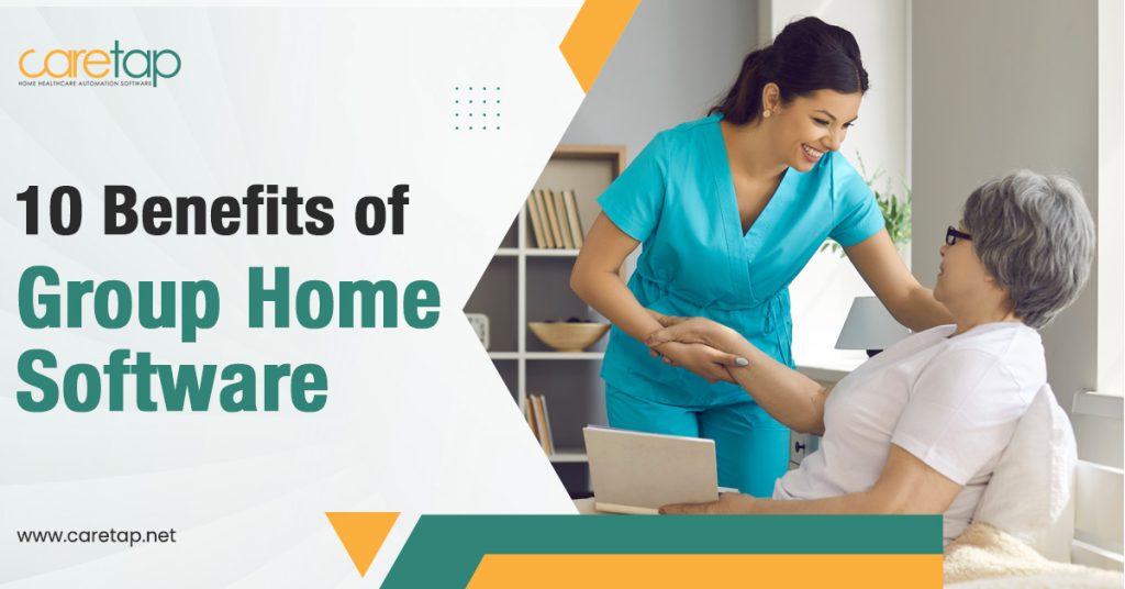 10 Benefits Of Group Home Software | Caretap