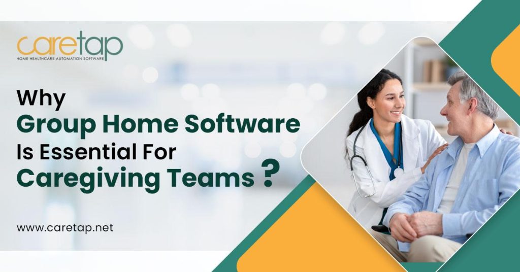 Why Group Home Software Is Essential For Caregiving Teams ? | Caretap