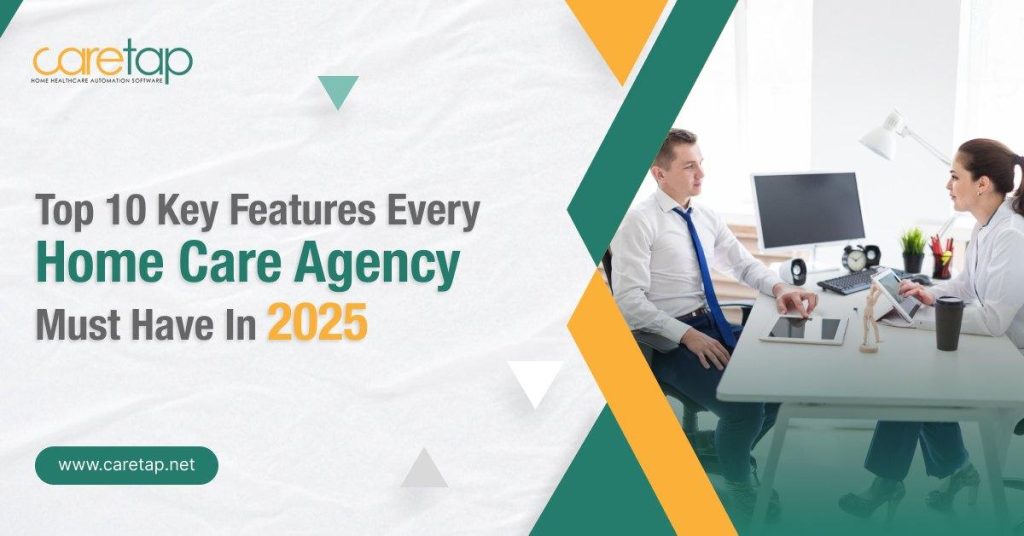 Top 10 Key Features Every Home Care Agency Must Have in 2026